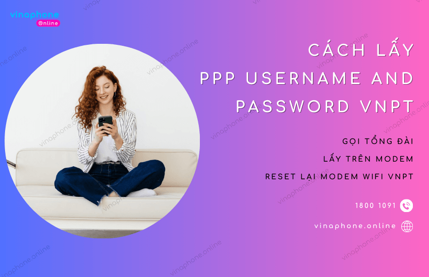 Bỏ túi ngay 3 cách lấy ppp Username and Password VNPT